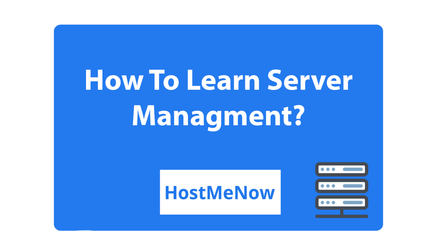 How To Learn Server Management | HostMeNow - Blog